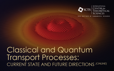 Classical and Quantum Transport Processes : Current State and Future Directions (ONLINE) | ICTS